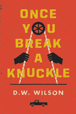 Once You Break a Knuckle by D.W. Wilson | Goodreads