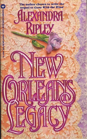 New Orleans Legacy by Alexandra Ripley | Goodreads