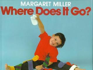 Where Does It Go? by Margaret Miller | Goodreads