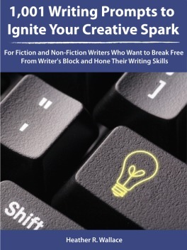 1,001 Writing Prompts to Ignite Your Creative Spark: For Fiction and ...