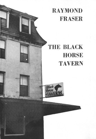 The Black Horse Tavern by Raymond Fraser | Goodreads