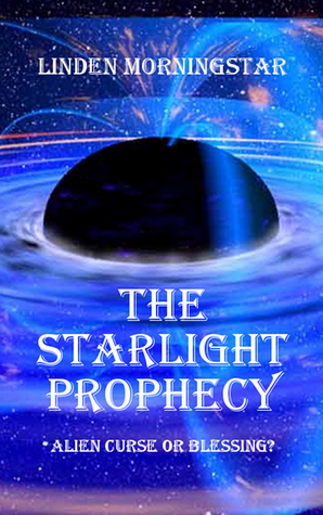 The Starlight Prophecy by Linden Morningstar | Goodreads