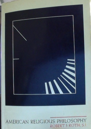 American Religious Philosophy by Robert J.Roth | Goodreads