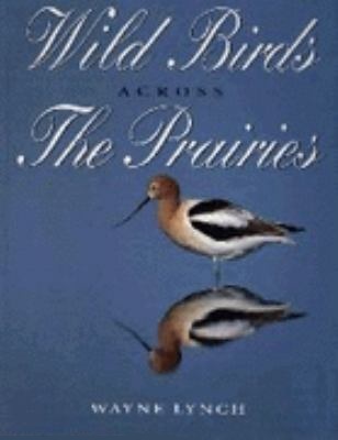 Wild Birds Across the Prairies by Wayne Lynch | Goodreads