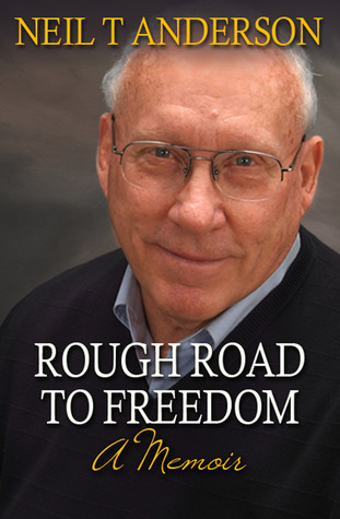 Rough Road to Freedom: A Memoir by Neil T. Anderson | Goodreads