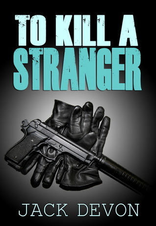 To Kill a Stranger by Jack Devon | Goodreads