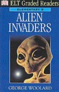Alien Invaders (DK ELT Graded Readers) by George Woolard | Goodreads