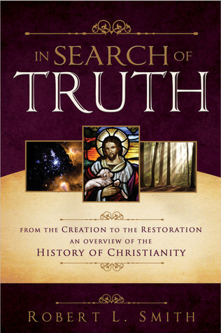 In Search of Truth: From the Creation to the Restoration, An Overview ...
