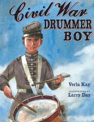 Civil War Drummer Boy by Verla Kay | Goodreads