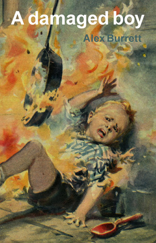 A damaged boy by Alex Burrett | Goodreads