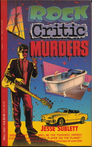 Rock Critic Murders by Jesse Sublett | Goodreads
