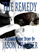 The Remedy: A Zombie Short Story by Jason Thacker | Goodreads