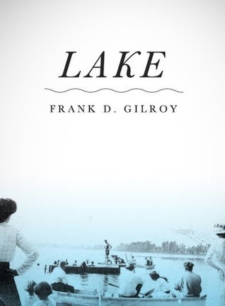 Lake by Frank D. Gilroy | Goodreads