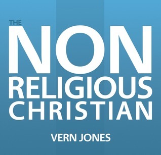 The Non-Religious Christian, Finding Faith Outside the Church by Vern ...