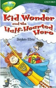 Kid Wonder And The Half Hearted Hero by Stephen Elboz | Goodreads