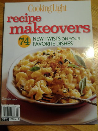 Cooking Light Recipe Makeovers by Cooking Light | Goodreads