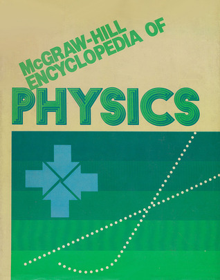 McGraw-Hill Encyclopedia of Physics by McGraw-Hill Education | Goodreads