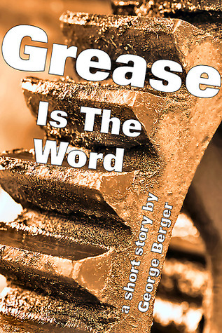 Grease Is The Word by George Berger | Goodreads