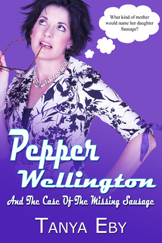 Pepper Wellington And The Case of the Missing Sausage by Tanya Eby ...