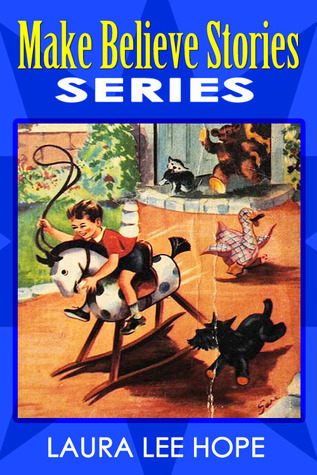 The Make Believe Stories Series by Laura Lee Hope | Goodreads