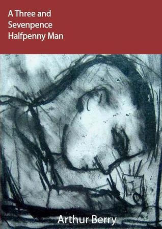 A Three and Sevenpence Halfpenny Man by Arthur Berry | Goodreads