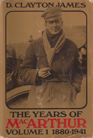 The Years of MacArthur: Volume 1: 1880-1941 by D. Clayton James | Goodreads
