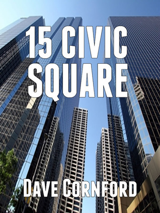 15 Civic Square (15 Civic Square Book 1) by Dave Cornford | Goodreads