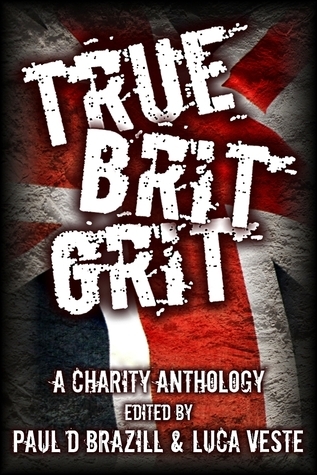 True Brit Grit by Paul D. Brazill | Goodreads