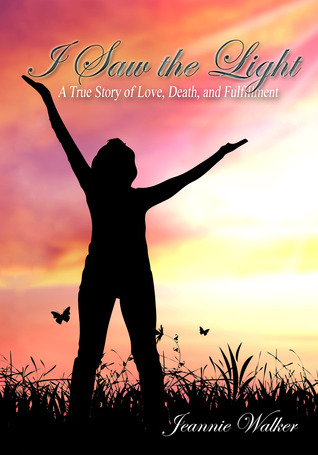 I Saw the Light - A True Story of a Near-Death Experience by Jeannie ...