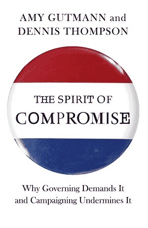 The Spirit of Compromise: Why Governing Demands It and Campaigning ...