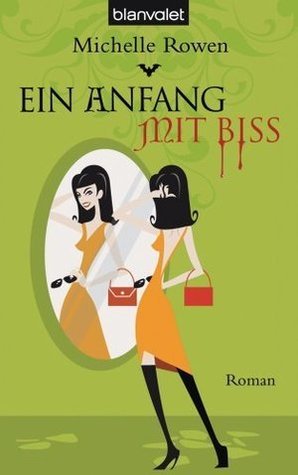 Ein Anfang mit Biss (Immortality Bites, #1) by Michelle Rowen | Goodreads