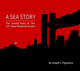 A Sea Story: The Untold Story of the U.S. Navy Response to 9/11 by ...