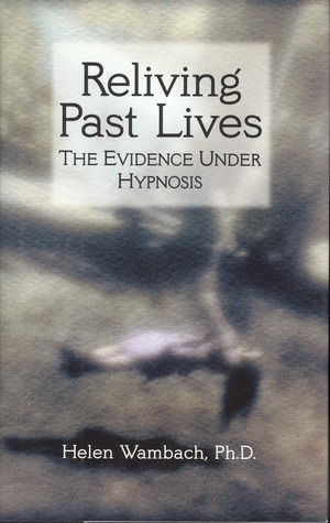Reliving Past Lives: The Evidence Under Hypnosis by helen-wambach ...