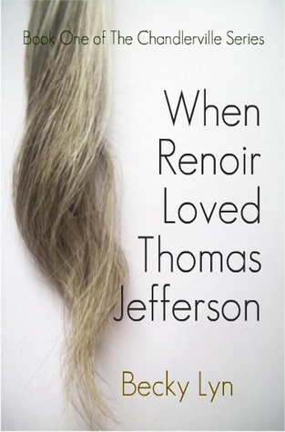 When Renoir Loved Thomas Jefferson by Becky Lyn Rickman | Goodreads