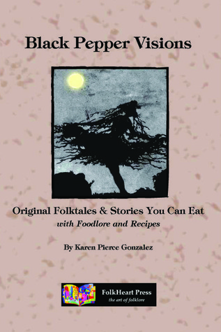 Black Pepper Visions: Orignal Folktales & Stories You Can Eat by Karen ...