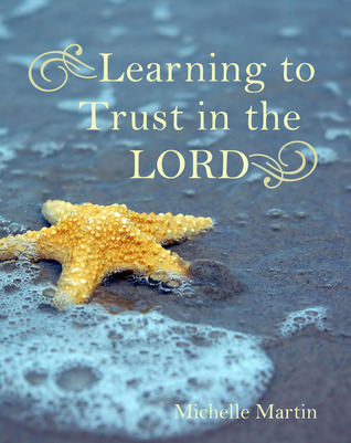 Learning to Trust in the Lord by Michelle Martin | Goodreads