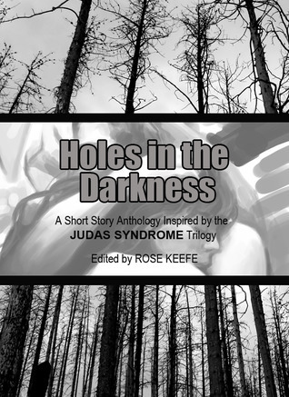 Holes in the Darkness (a Judas Syndrome Anthology) by Rose Keefe ...