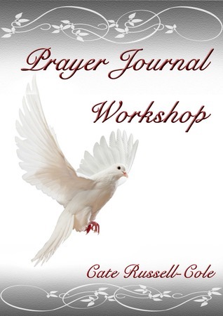 Prayer Journal Workshop by Cate Russell-Cole | Goodreads