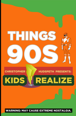 Things 90s Kids Realize (Volume 1) by Christopher Eric Hudspeth | Goodreads