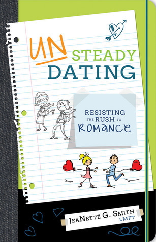 UNSteady Dating: Resisting the Rush to Romance by JeaNette G. Smith ...