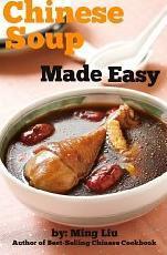 Chinese Soup Made Easy (Chinese Homestyle Recipes) by Ming Liu | Goodreads