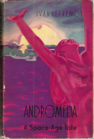 Andromeda: A Space-Age Tale by Ivan Efremov | Goodreads