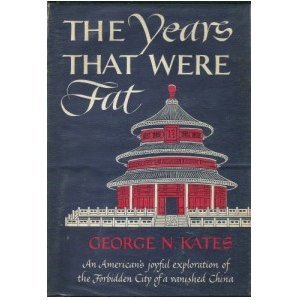 The Years That Were Fat: Peking, 1933-1940 by George N. Kates | Goodreads