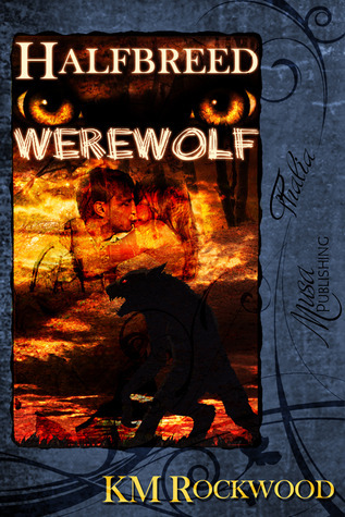 Halfbreed Werewolf by K.M. Rockwood | Goodreads