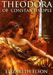 Theodora of Constantinople by Elizabeth Elson | Goodreads