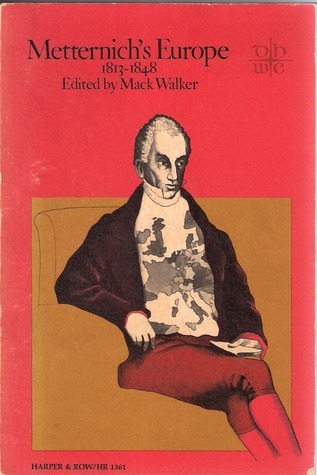Metternich's Europe 1813 - 1848 by Mack Walker | Goodreads