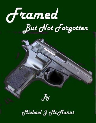 Framed, but Not Forgotten by Michael J. McManus | Goodreads