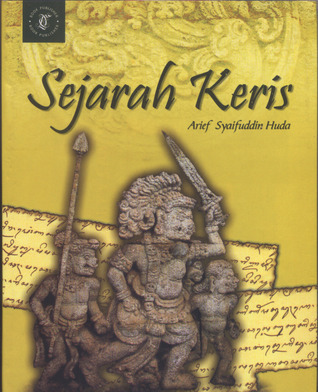 Sejarah Keris by Arief Syaifuddin Huda: | Goodreads