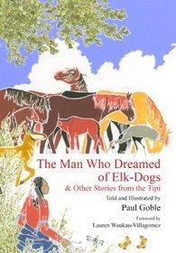 The Man Who Dreamed of Elk-Dogs & Other Stories from the Tipi by Paul ...