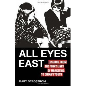 All Eyes East: Lessons from the Front Lines of Marketing to China's ...